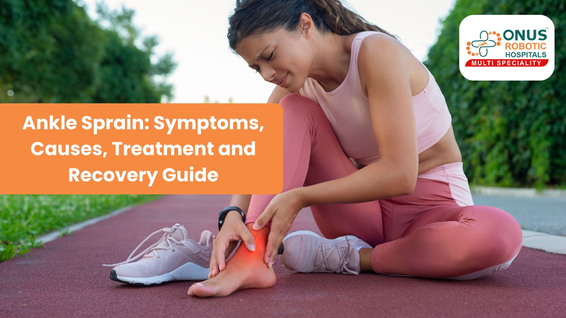 Ankle Sprain: Symptoms, Causes, Treatment and Recovery Guide: Dr. Balaraju Naidu, Robotic ...